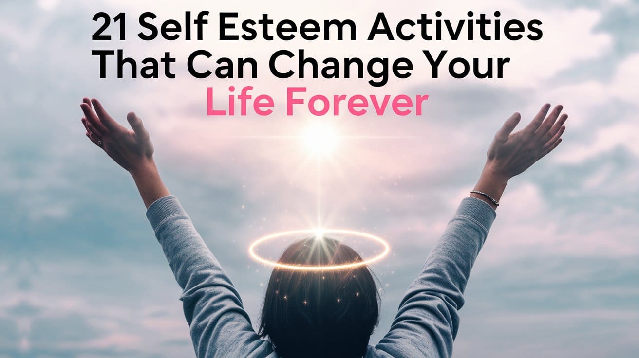 21 Self Esteem Activities That Can Change Your Life Forever - Self Help ...
